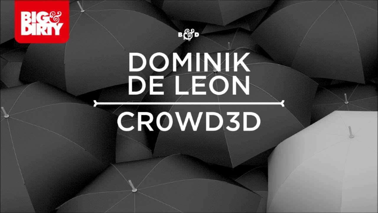 Dominik De Leon - Cr0wd3d (Club Mix) [Big & Dirty Recordings] [HD/HQ ...