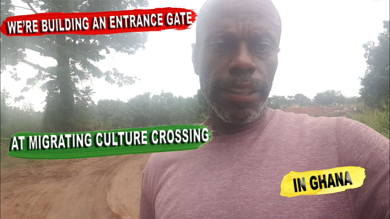 We're Building An Entrance Gate at Migrating Culture Crossing in Ghana ...