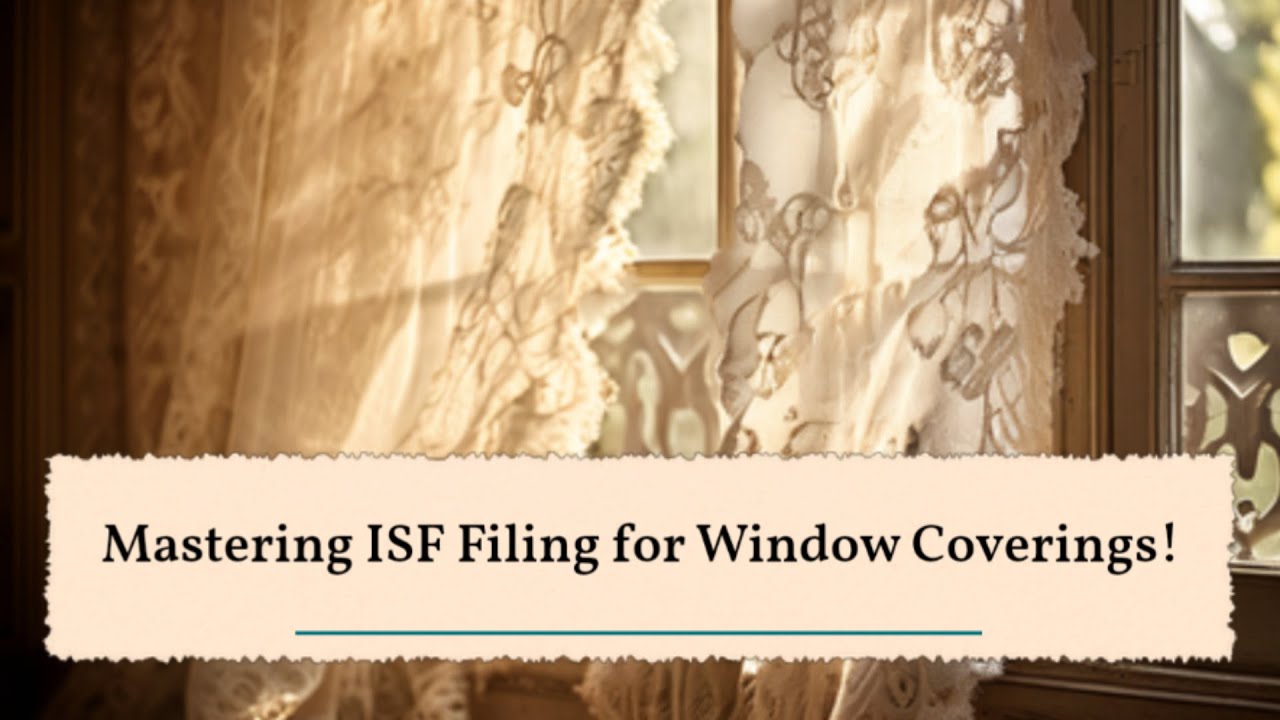 Mastering ISF Filing for Window Coverings! - YouTube