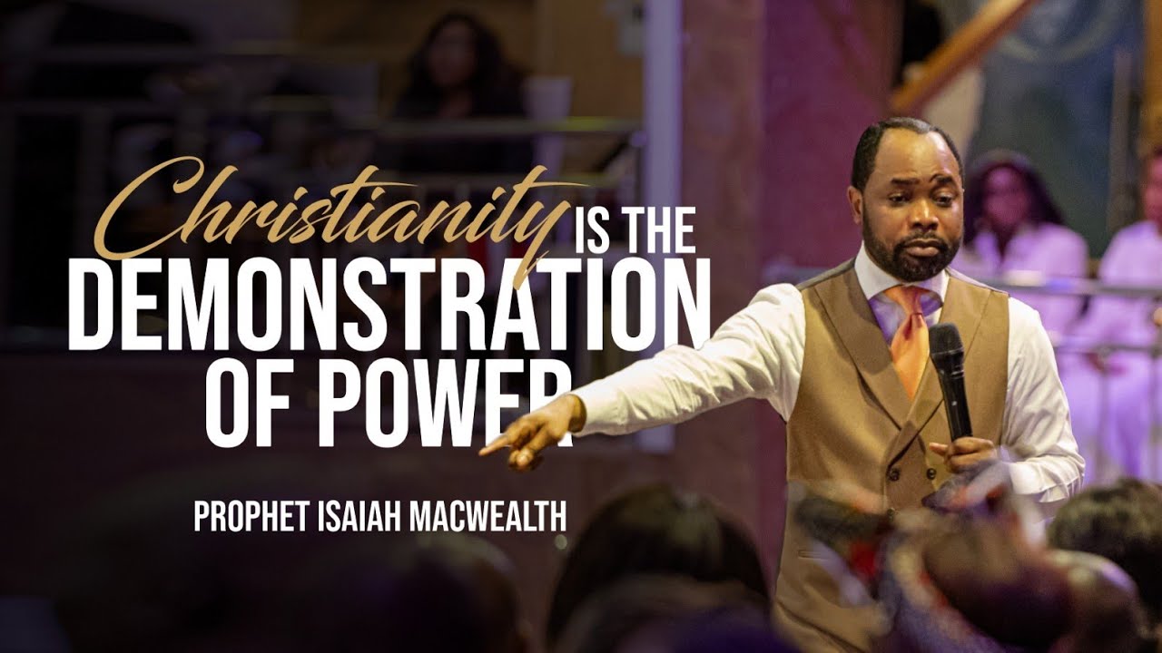 Christianity is the Demonstration of Power - Dr. Isaiah Macwealth - YouTube