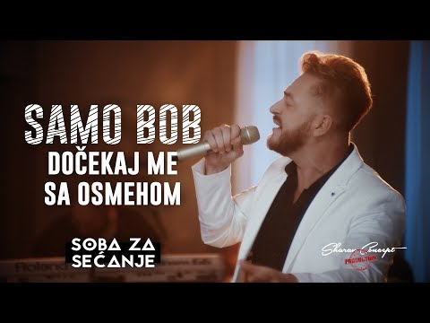 SAMO BOB - DOČEKAJ ME SA OSMEHOM (Official Live Video 2019)