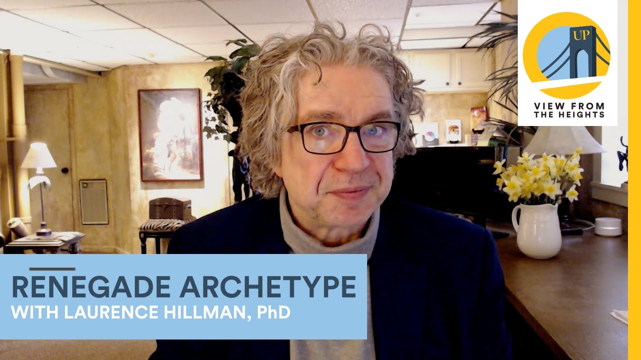 Renegade Archetype: View From the Heights | Laurence Hillman, PhD - YouTube