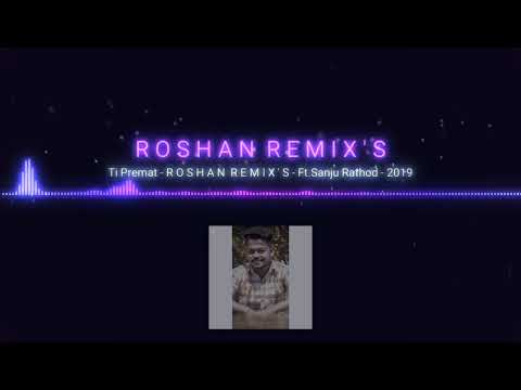 Ti Premat - R O S H A N  R E M I X ' S - Ft.Sanju Rathod - 2019
