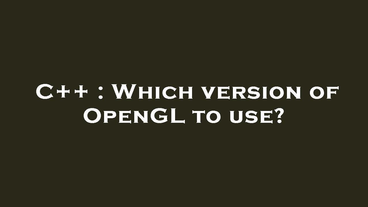 C++ : Which version of OpenGL to use? - YouTube