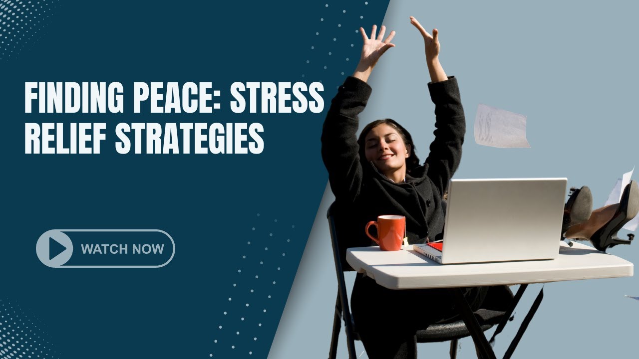 Finding Peace: Stress Relief Strategies - YouTube