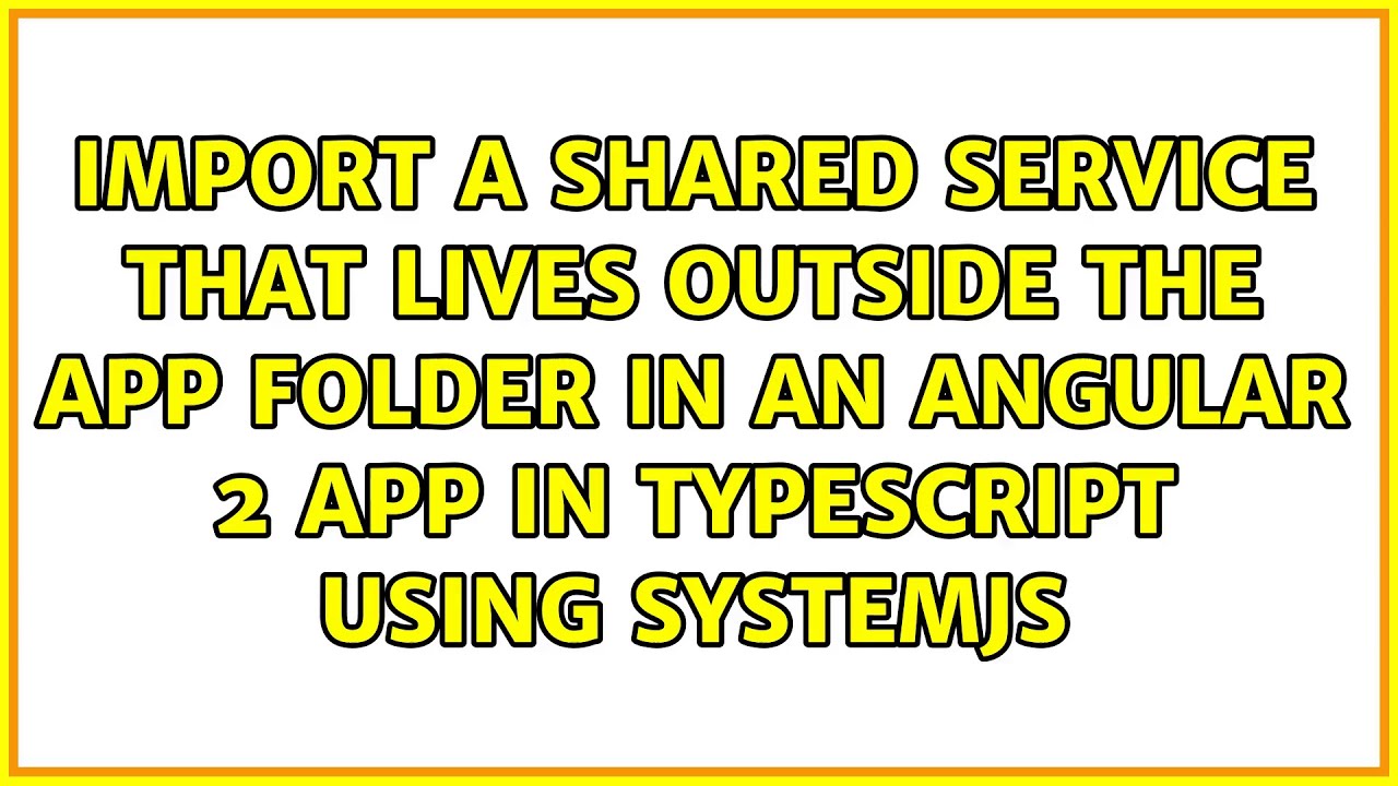 Import a shared service that lives outside the app folder in an angular ...