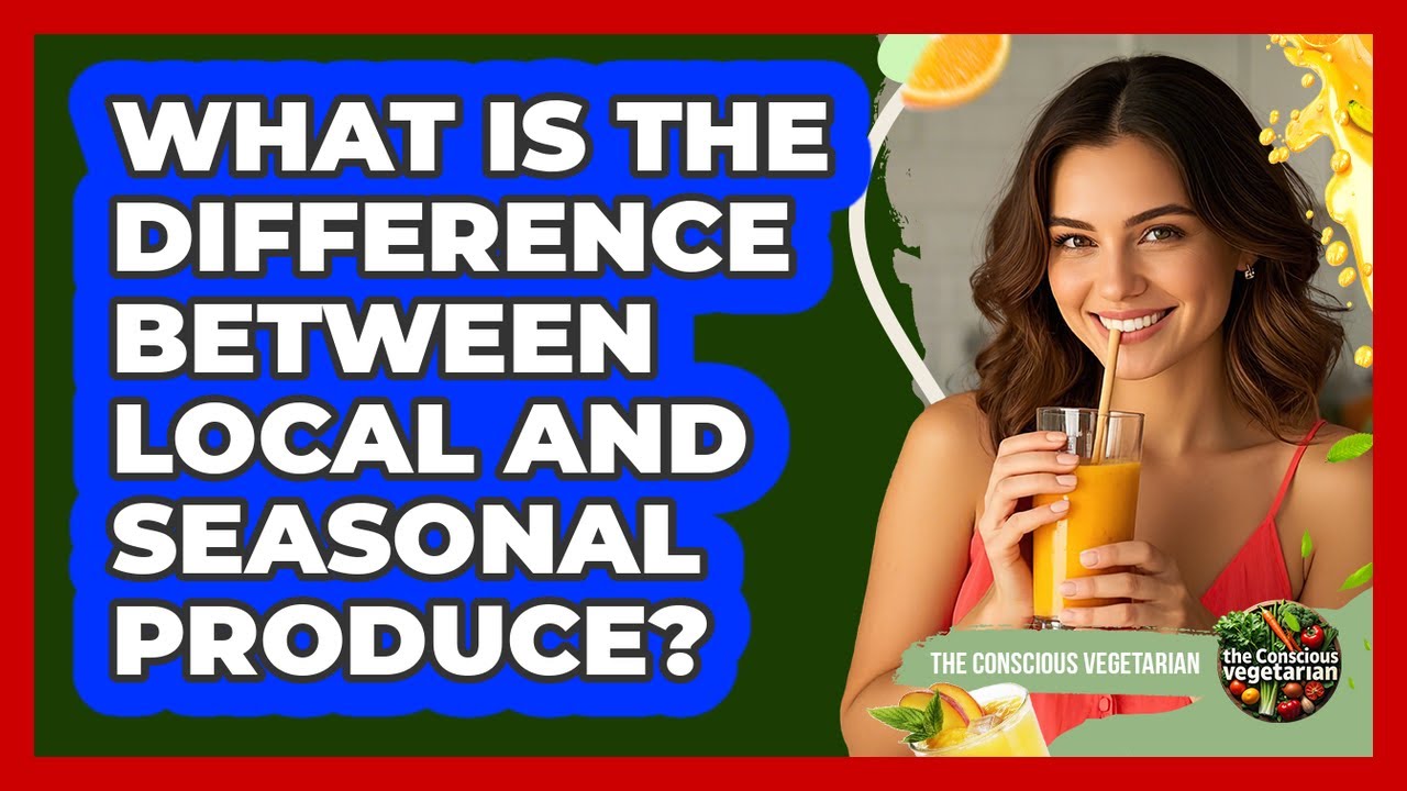 What Is The Difference Between Local And Seasonal Produce? - The ...