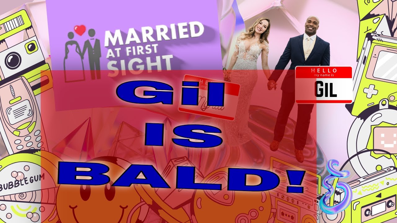 GIL IS BALD! and other RED FLAGS - Married at First Sight - S13 E1 ...