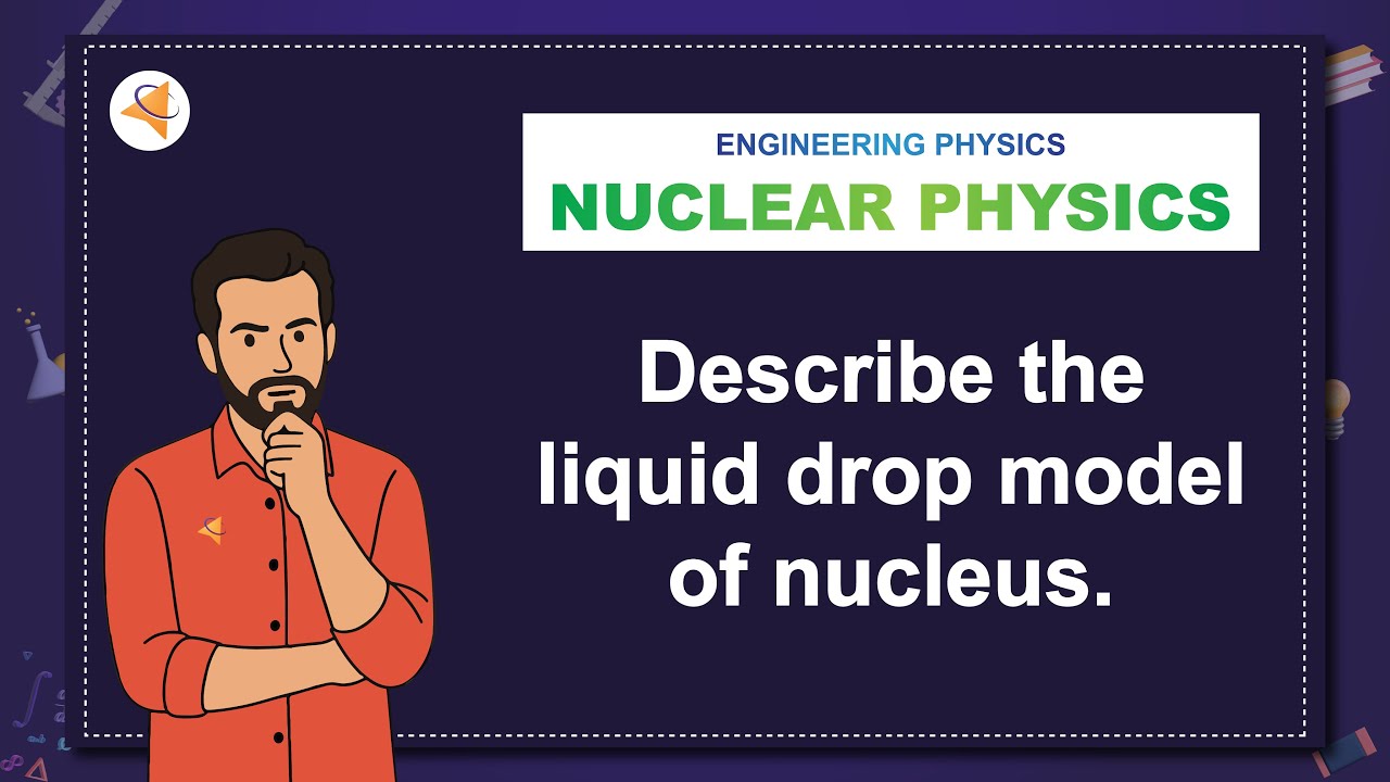 (V10-M3-Phy) SAQ-2: Describe the liquid drop model of nucleus. - YouTube
