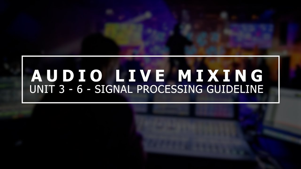 Audio Live Mixing - Unit 3 - 6 - Signal Processing Guideline - YouTube
