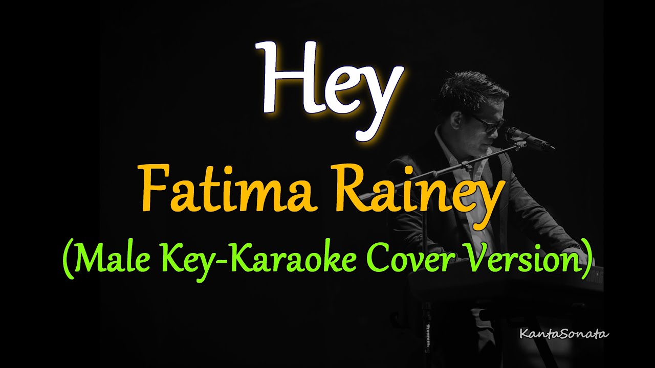 Hey - by Fatima Rainey / MALE KEY (Karaoke Cover Version) - YouTube