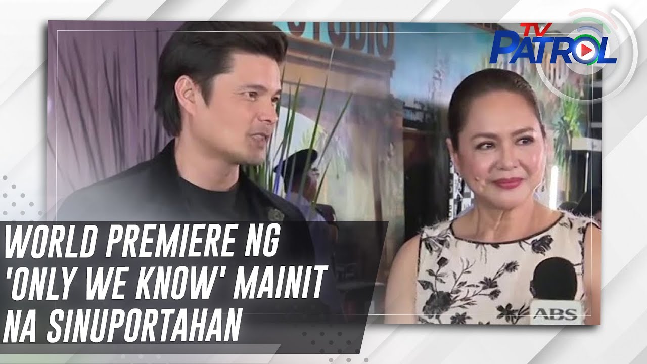 World premiere ng 'Only We Know' mainit na sinuportahan | TV Patrol ...