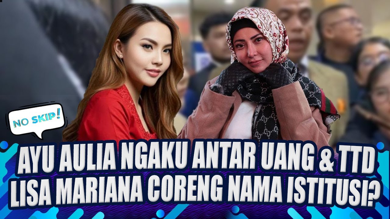 BABAK BARU! AYU AULIA NGAKU ANTAR UANG & TTD, LISA MARIANA CORENG NAMA ...
