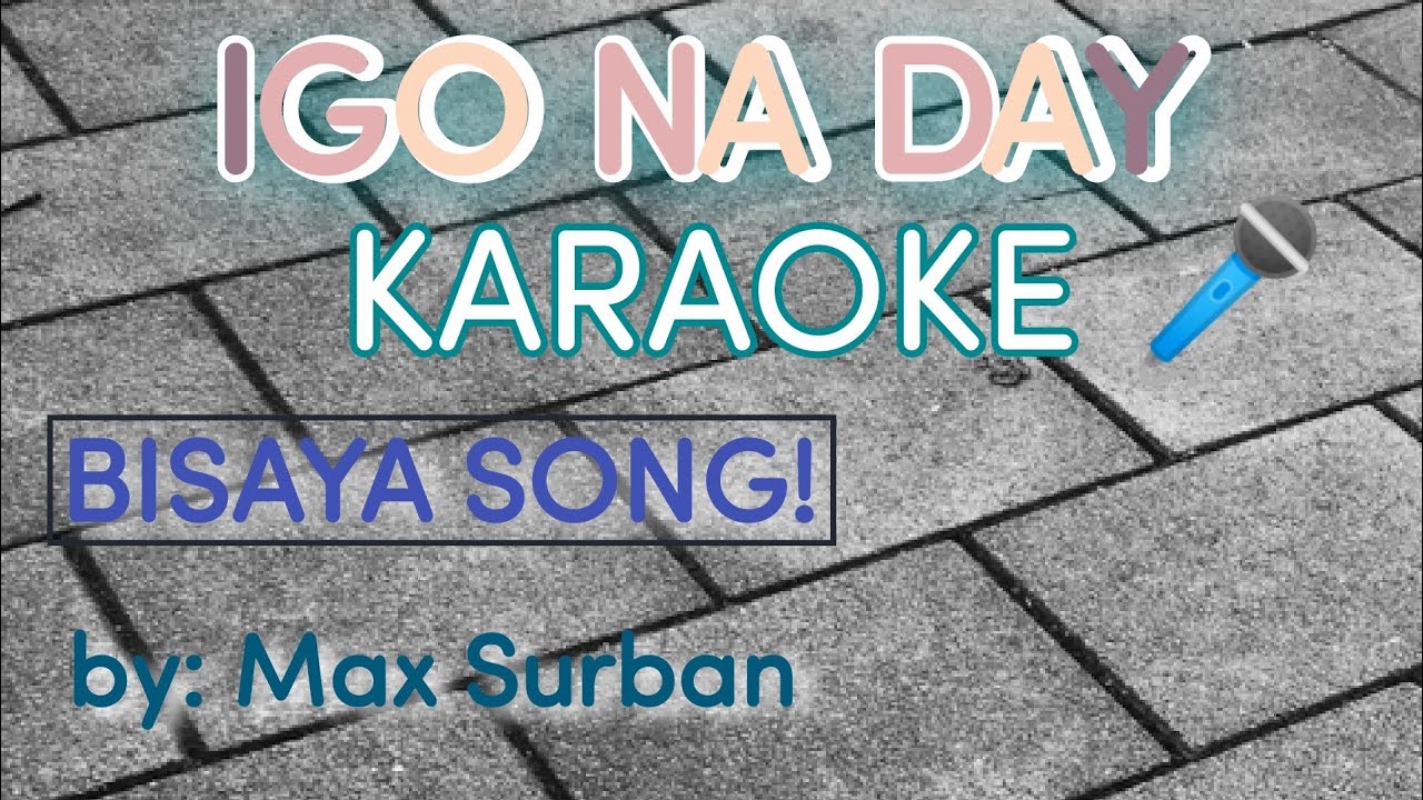 IGO NA DAY - KARAOKE - MAX SURBAN - BISAYA SONG - YouTube
