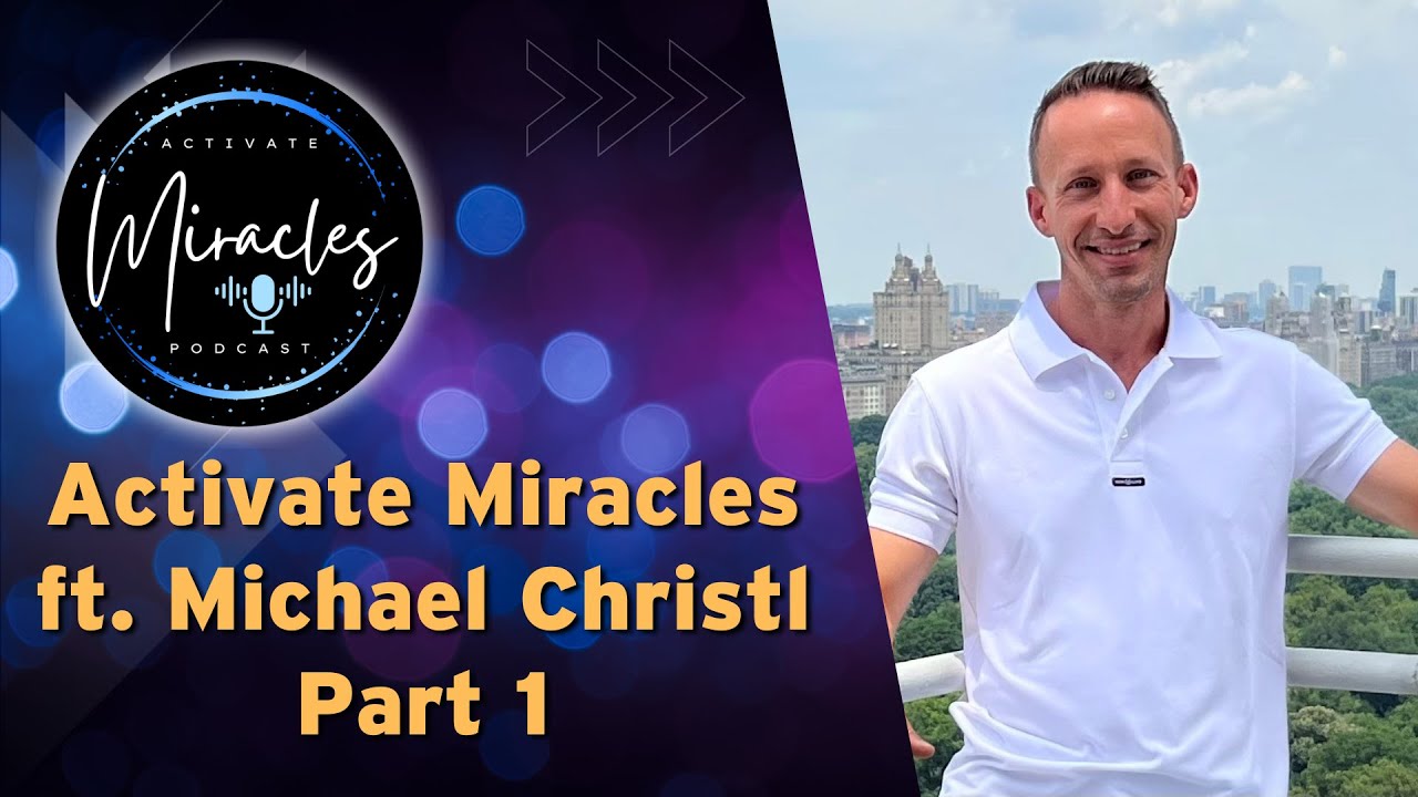 Ep 1 Activate Miracles featuring Michael Christl Part 1 - YouTube