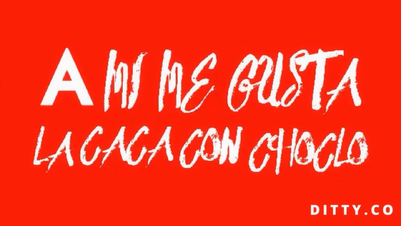 A MÍ ME GUSTA LA CACA CON CHOCLO (Ditty) - YouTube