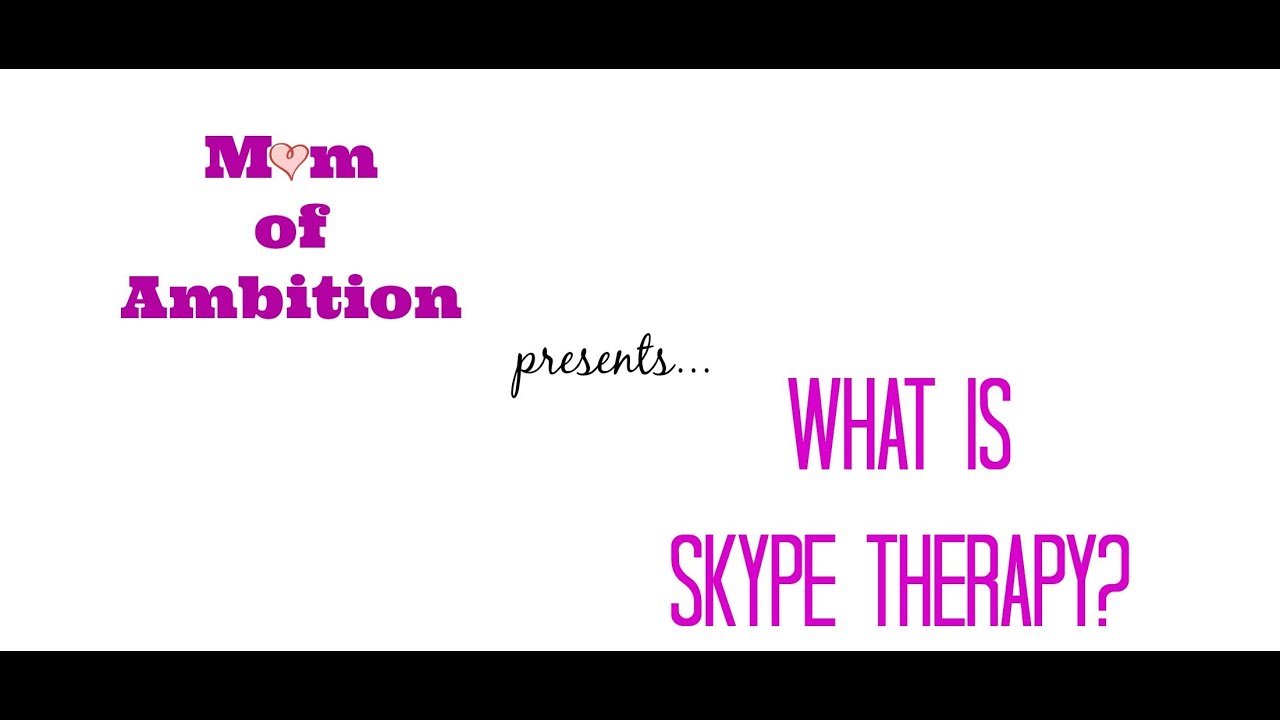 What is *Skype Therapy*? The answer to an FAQ from Mom of Ambition ...