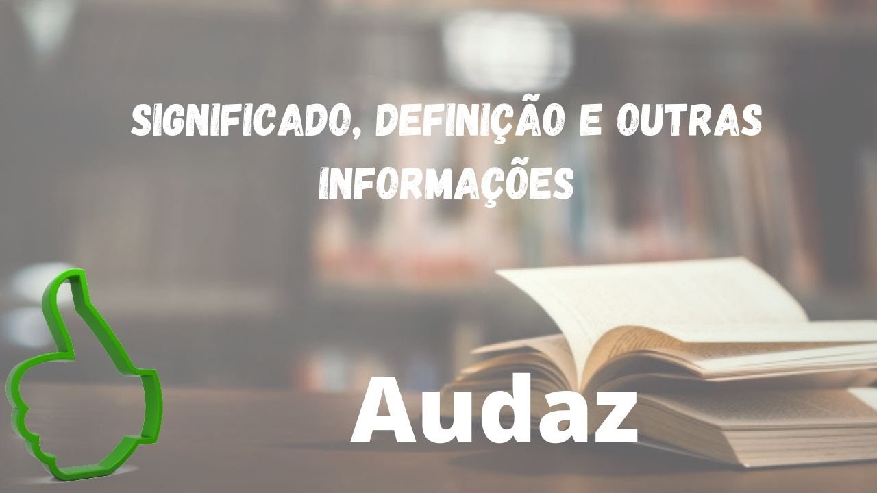 Audaz : Significado, Definição, Sinônimo e Outras Informações - YouTube