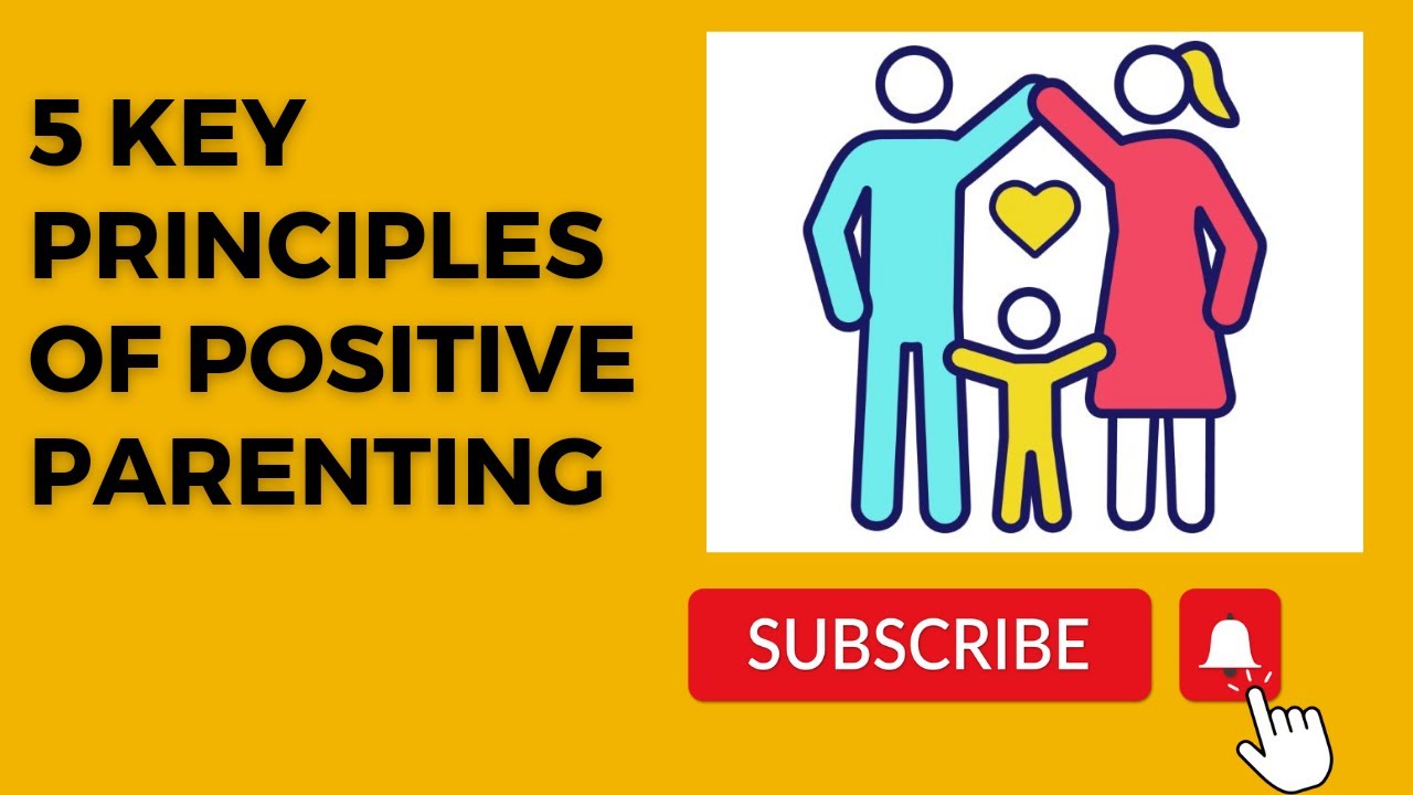 5 key principles of positive parenting | the power of positive ...