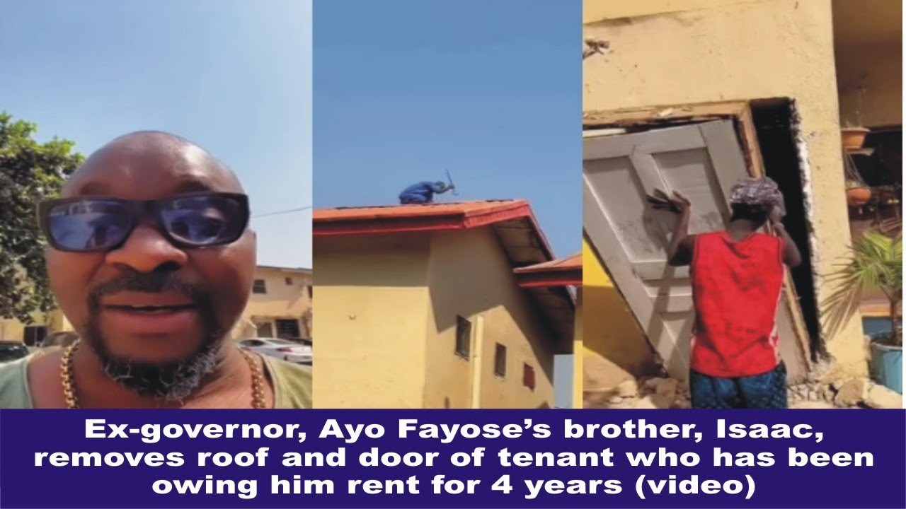 Ayo Fayose’s brother, Isaac, removes roof & door of tenant who owes him ...