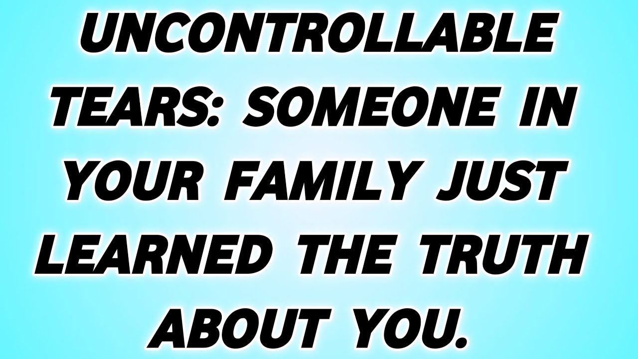 👉UNCONTROLLABLE TEARS: SOMEONE IN YOUR FAMILY JUST LEARNED THE TRUTH ...