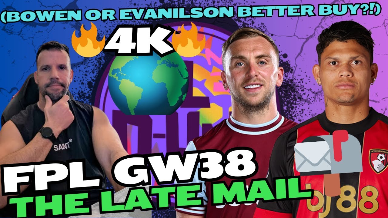 4k OR! 🌏🔥| THE LATE MAIL 📬 BOWEN OR EVANILSON AHEAD OF GW38? | Fantasy Premier League Tips 2024/ ...