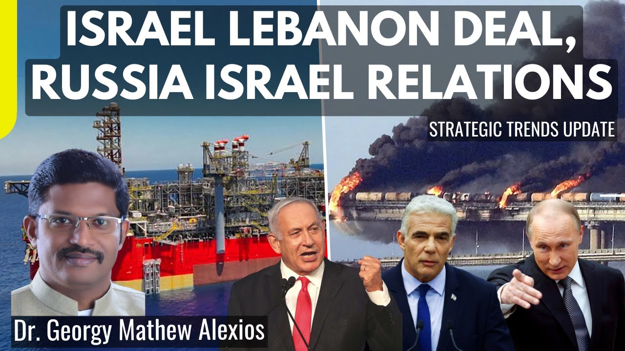 Israel - Lebanon Maritime Deal, Russia - Israel Relations || Pr. Dr ...