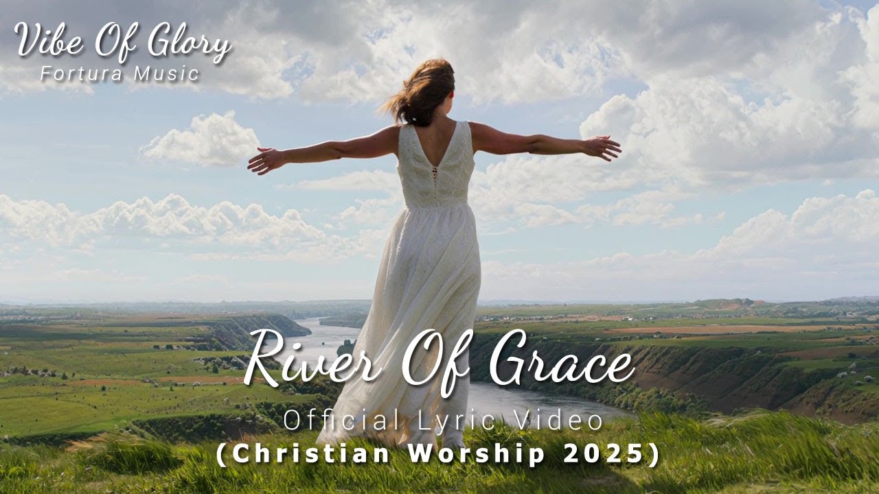 River Of Grace – Official Lyric Video (Christian Worship 2025) - YouTube