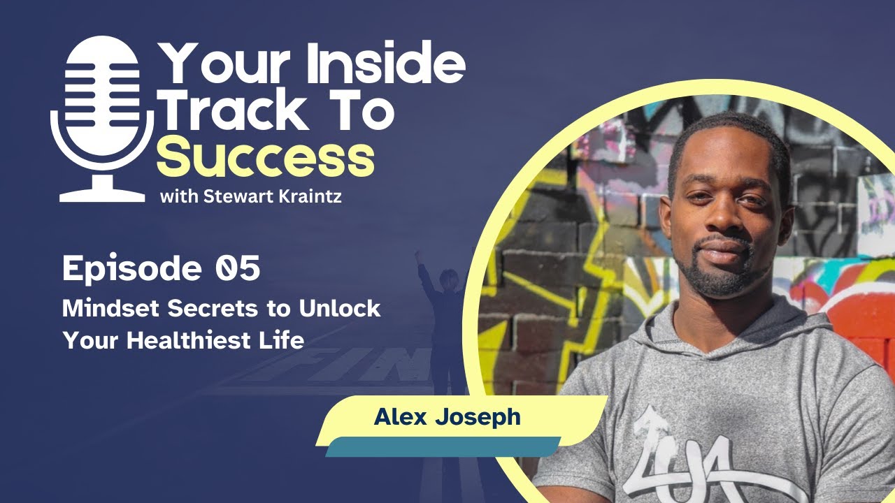 Mindset Secrets to Unlock Your Healthiest Life with Alex Joseph | Ep 5 ...