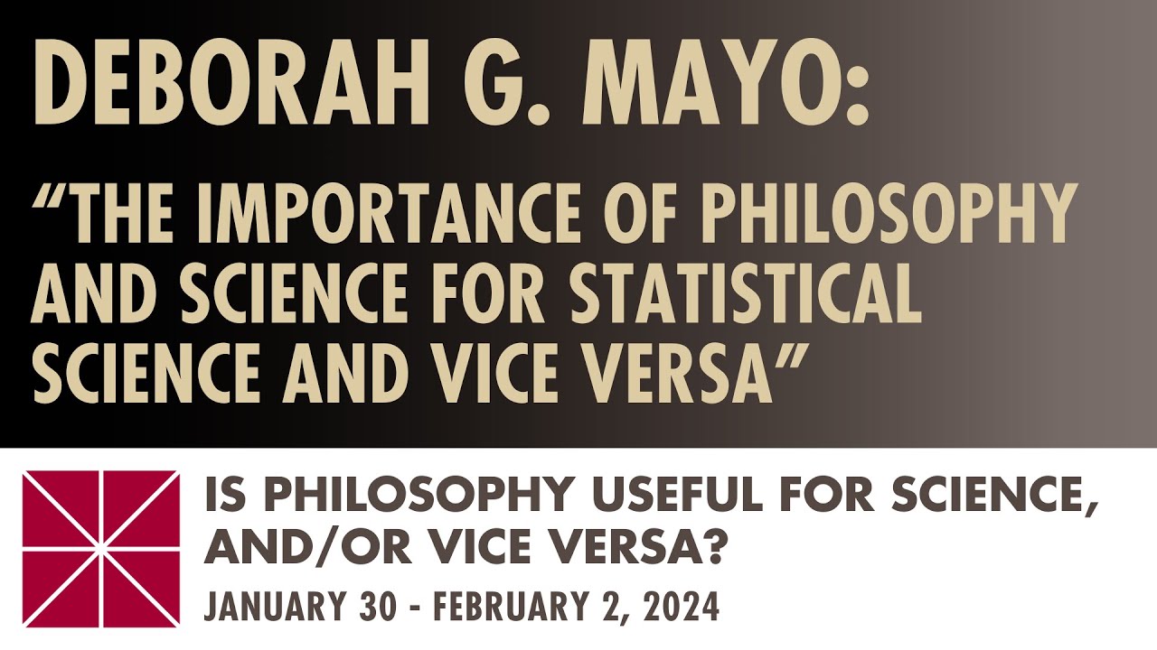 Deborah Mayo (Virginia Tech): The Importance of Philosophy for ...
