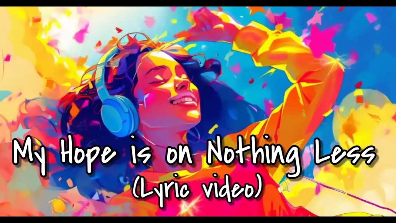 My Hope is on Nothing Less (A Lyric Music Video) - YouTube