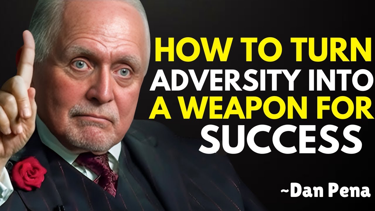 How to Turn Adversity Into a Weapon for Success | Dan Pena Motivation ...