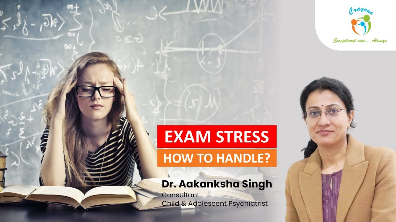 Exam Stress - How to Handle? Dr. Aakanksha Singh | Crayons Clinics ...