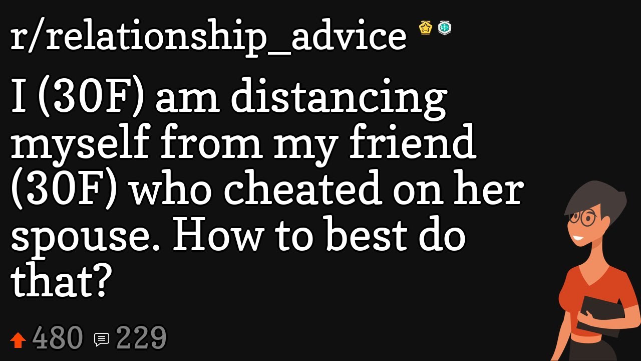 I (30F) am distancing myself from my friend (30F) who cheated on her ...
