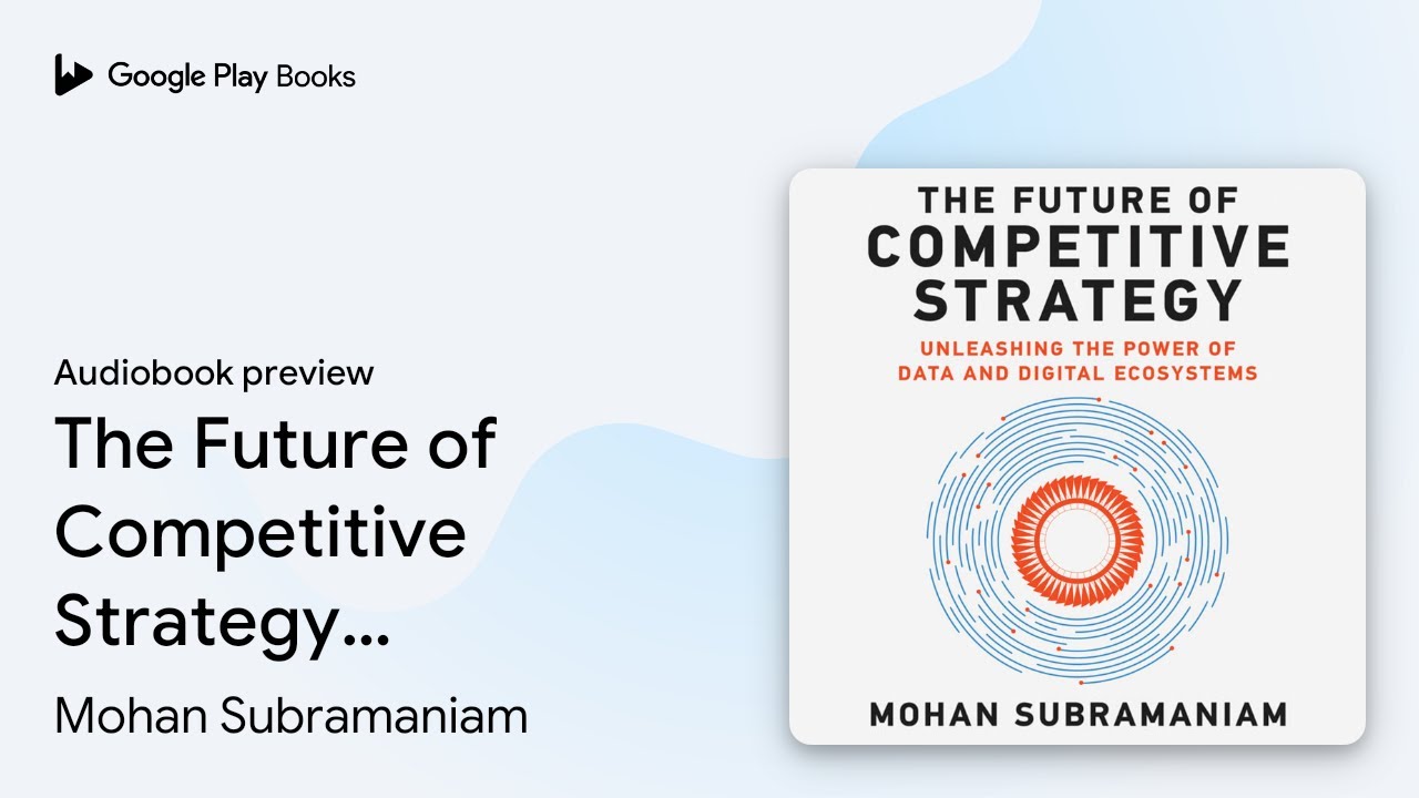 The Future of Competitive Strategy: Unleashing… by Mohan Subramaniam ...