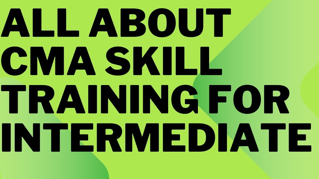 All About Skill training For Cma Intermediate ll Full Information ll ...