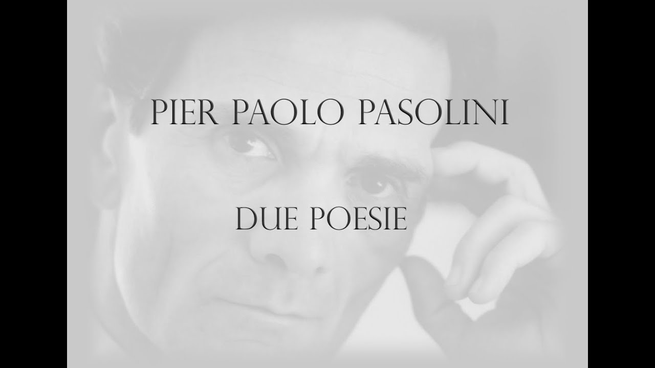 Pier Paolo Pasolini - Due poesie - YouTube