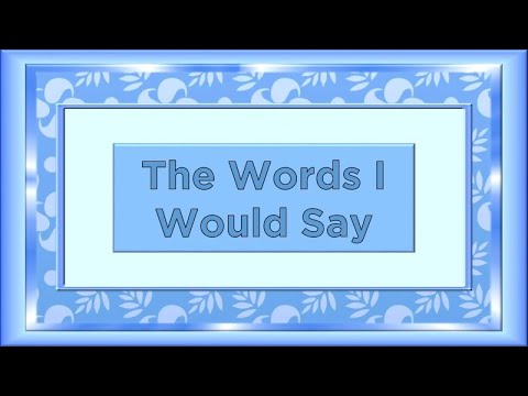 The Words I Would Say - YouTube
