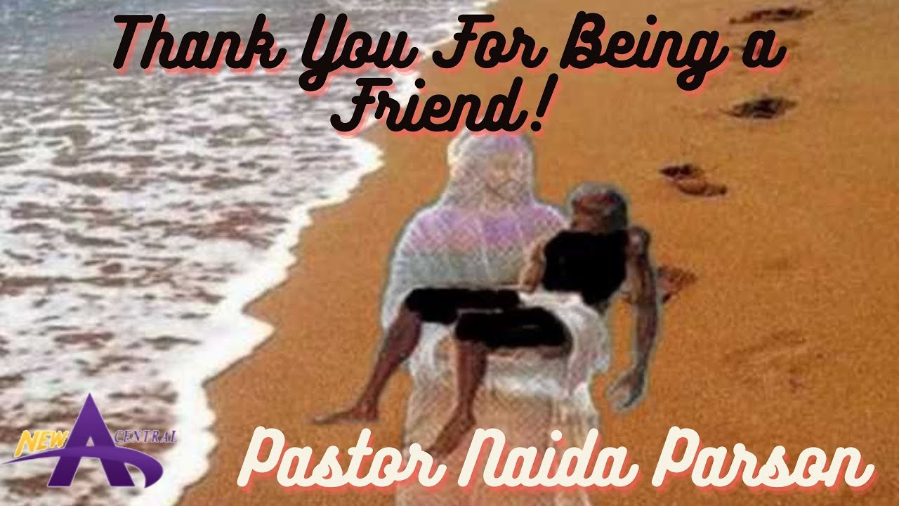 Thank You For Being A Friend- Senior Pastor Naida Parson New Antioch ...