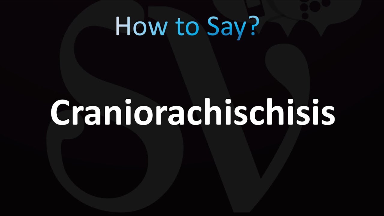 How to Pronounce Craniorachischisis (CORRECTLY!) - YouTube
