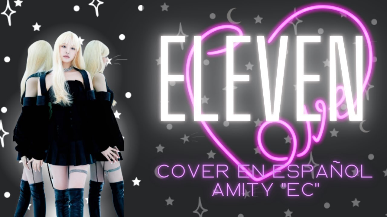 IVE ~ ELEVEN (COVER EN ESPAÑOL) AMITY [ESPECIAL 14 DE FEBRERO] - YouTube