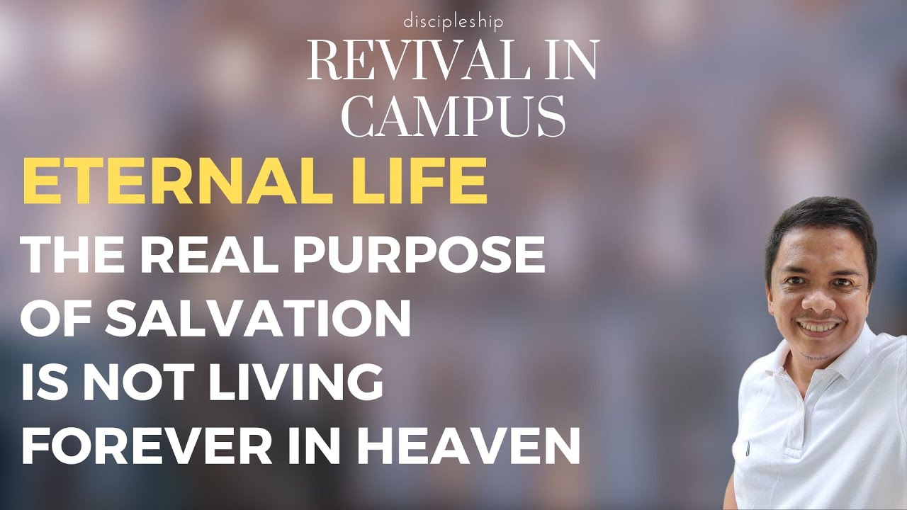 Eternal Life: The real purpose of salvation is not living forever in ...