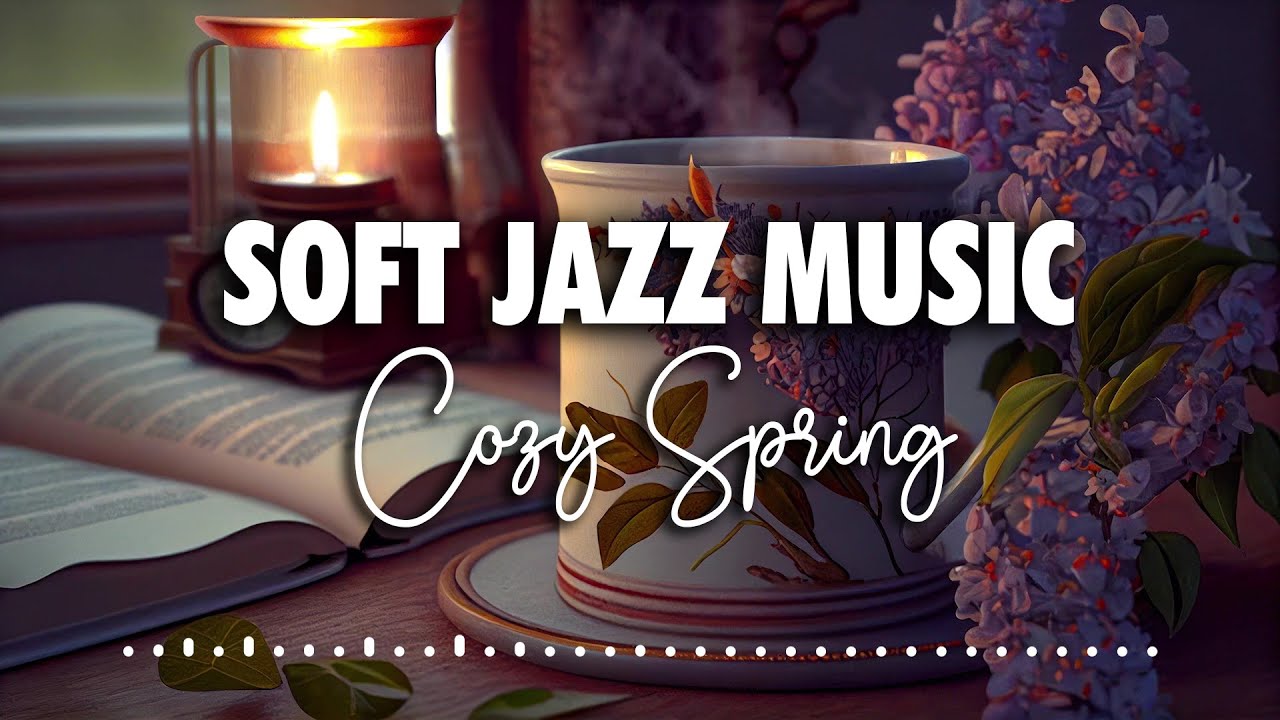 Soft Jazz Music For Relaxation : The best albums for Cozy Spring - YouTube