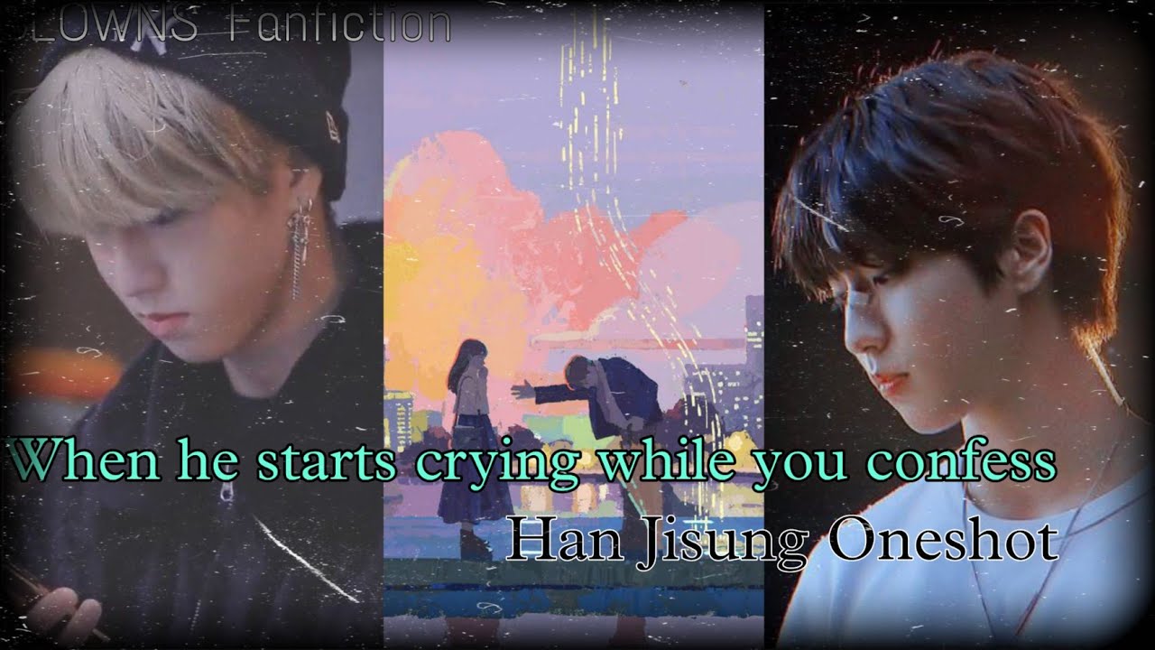 When he starts crying while you confess || Han Jisung Oneshot ||🎉 ...