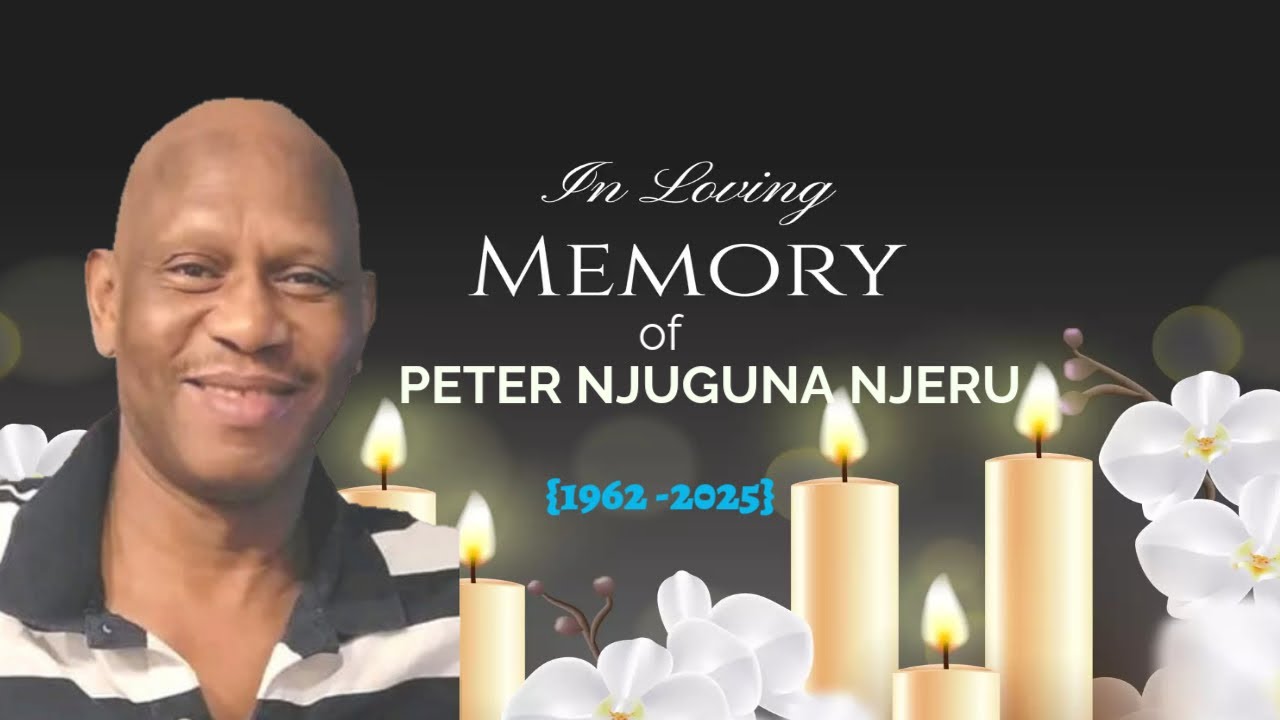 CELEBRATING THE LIFE OF PETER NJUGUNA NJERU {1962 - 2025} - YouTube