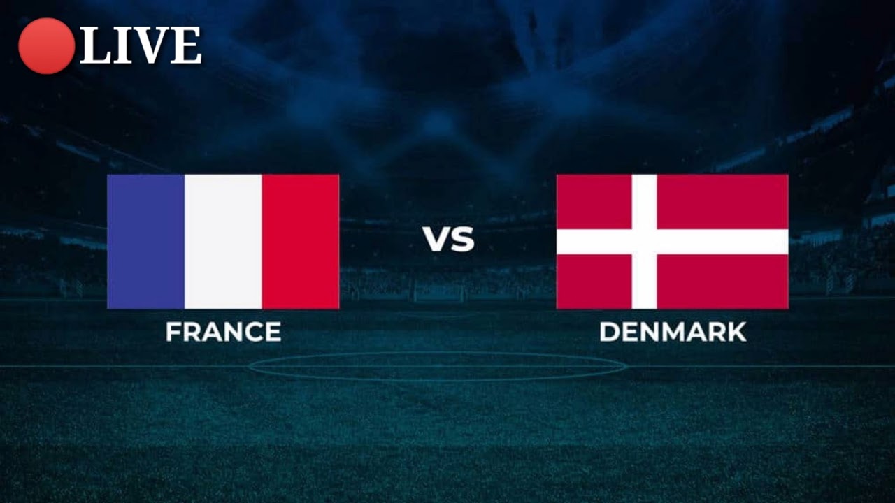 🔴LIVE PRANCIS VS DENMARK LIVE Score - YouTube