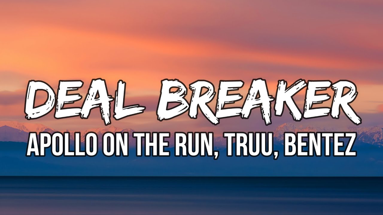 Apollo On The Run, TRUU, Bentez - Deal Breaker (Lyrics) | Should’ve ...
