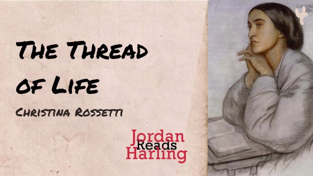 The Thread of Life - Christina Rossetti (Poetry reading by Jordan ...