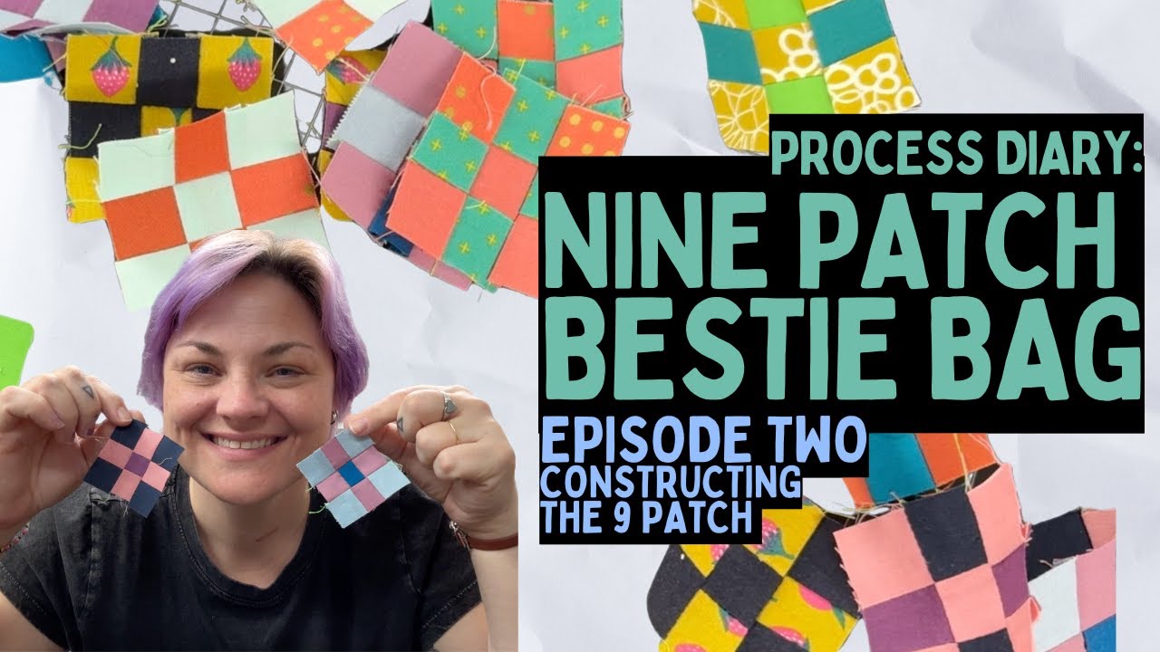 Process Diary: Nine Patch Best Bag | Episode 2: Constructing the Nine Patch - YouTube