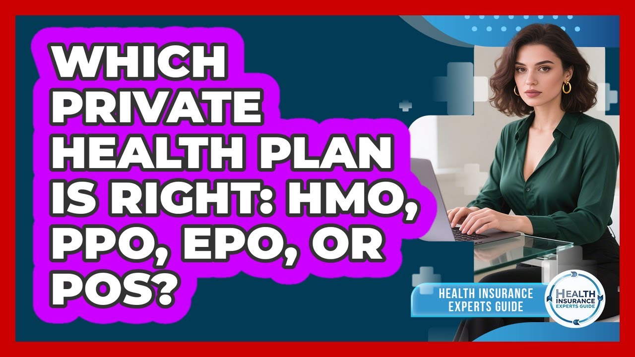Which Private Health Plan Is Right: HMO, PPO, EPO, Or POS? - Health ...